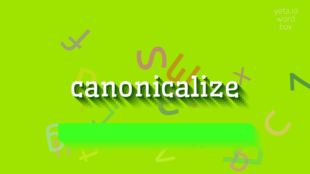 How to say "canonicalize"! (High Quality Voices) - YouTube