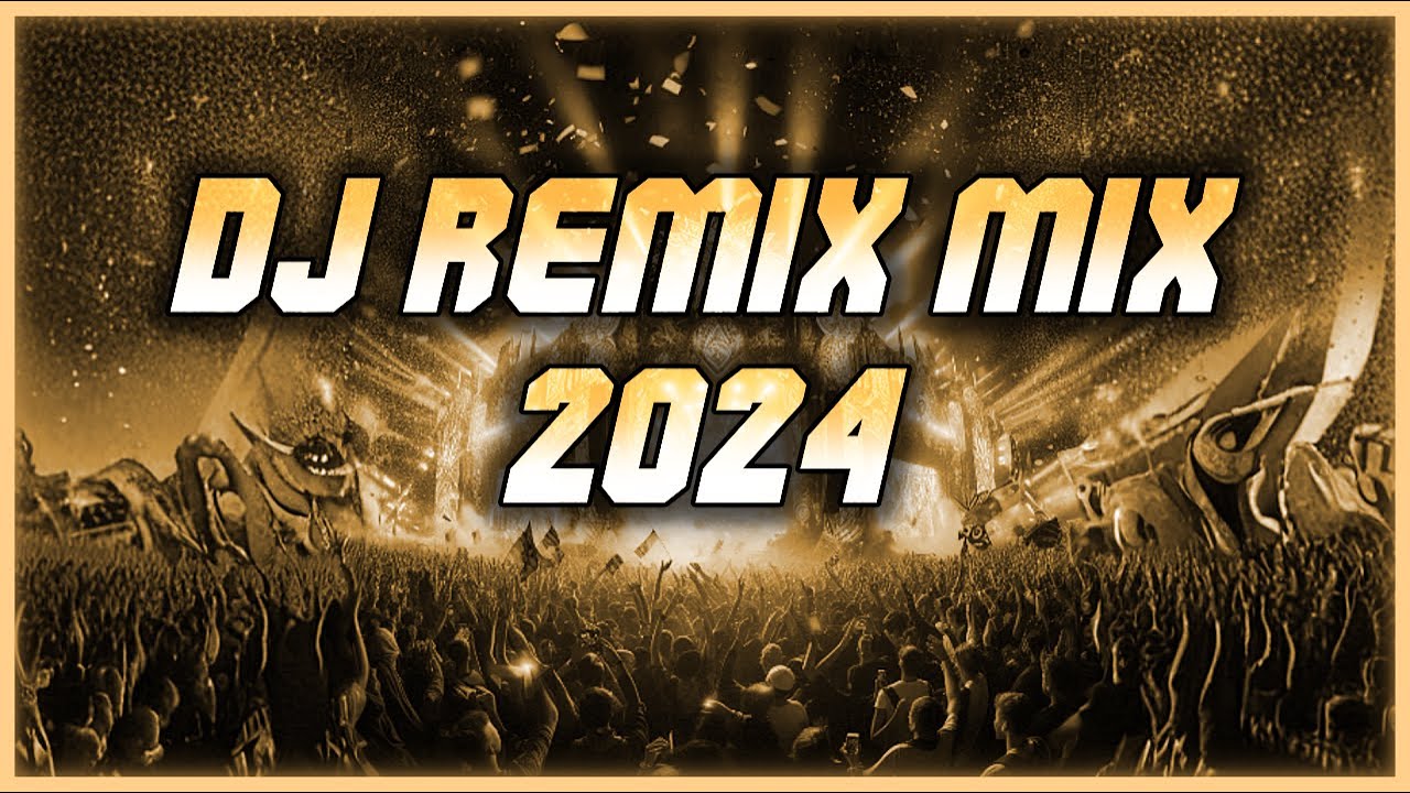 DJ REMIX 2024 - Remixes & Mashups of Popular Songs 2024 | DJ Remix ...