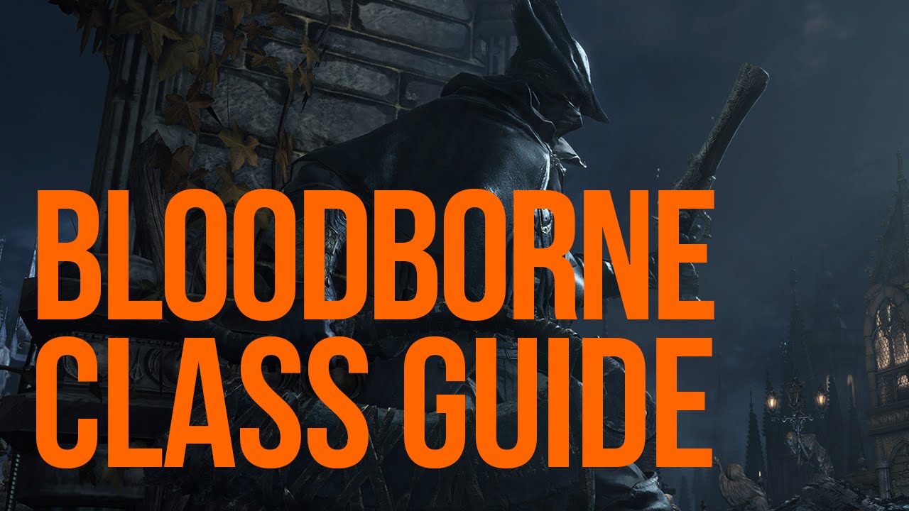 Bloodborne starting class guide - Which is right for you? - YouTube