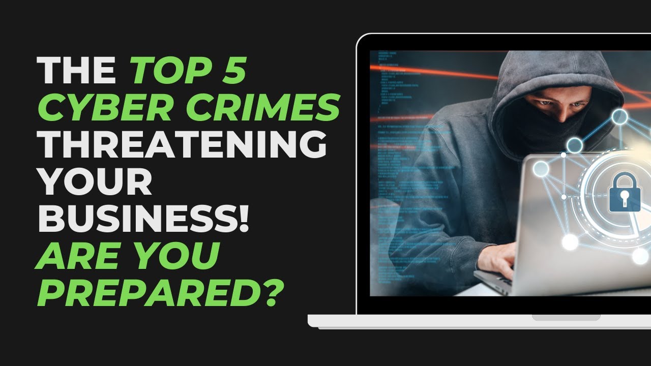 The Top 5 Cyber Crimes Threatening Your Business! Are You Prepared ...