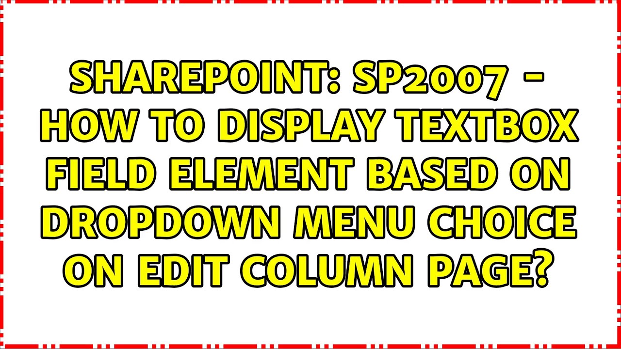 SP2007 How To Display Textbox Field Element Based On Dropdown Menu sp2007-how-to-display-textbox-field-element-based-on-dropdown-menu
