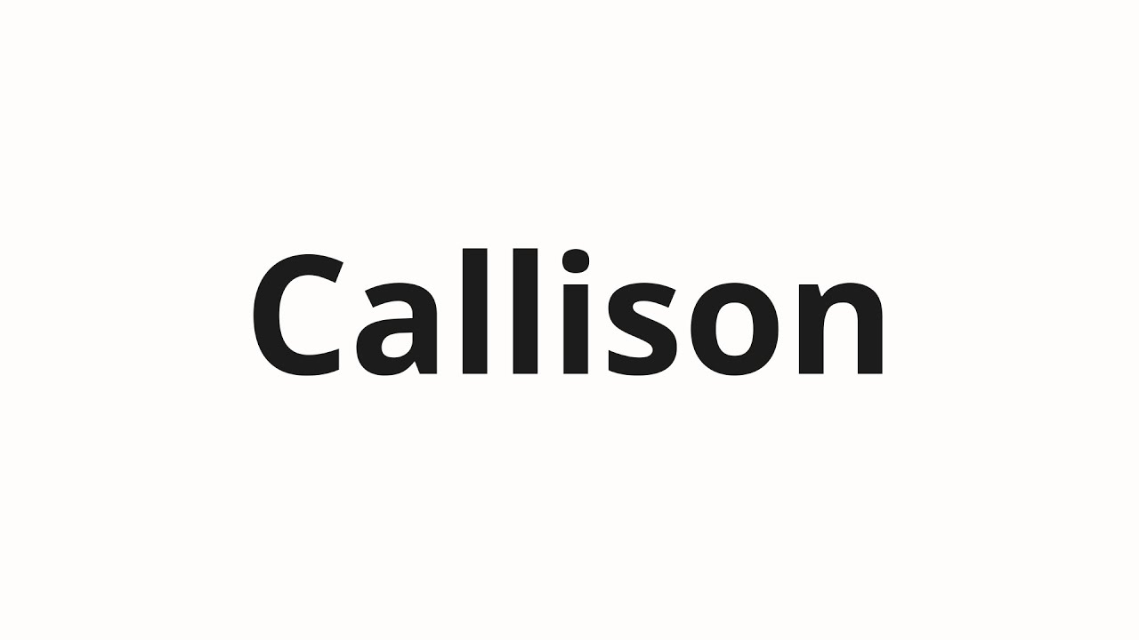 How to pronounce Callison - YouTube