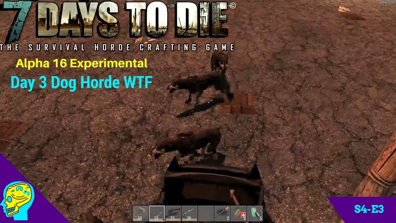 7 Days To Die -A16 Experimental: E3- Day 3 Dog Horde WTF - YouTube