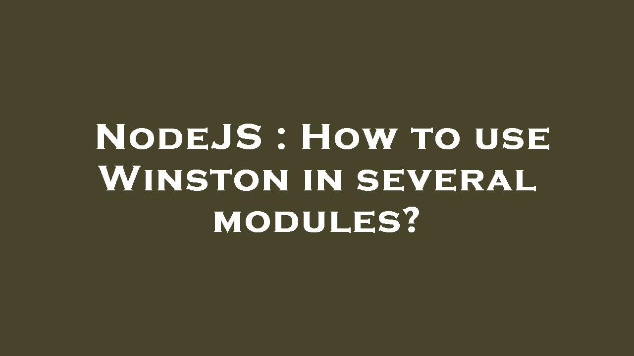 Nodejs How To Use Winston In Several Modules Youtube