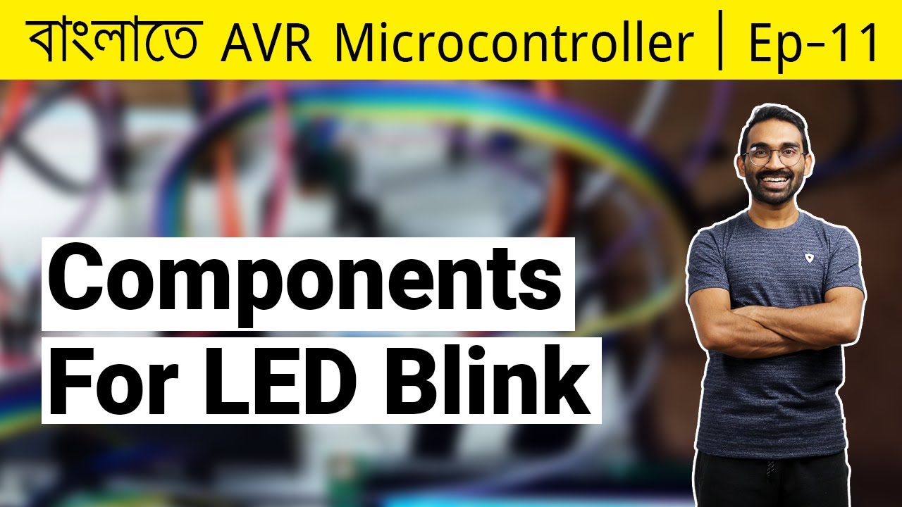 11 Component Introduction For Hello Led Blink Program Avr Microcontroller Bangla Course Youtube