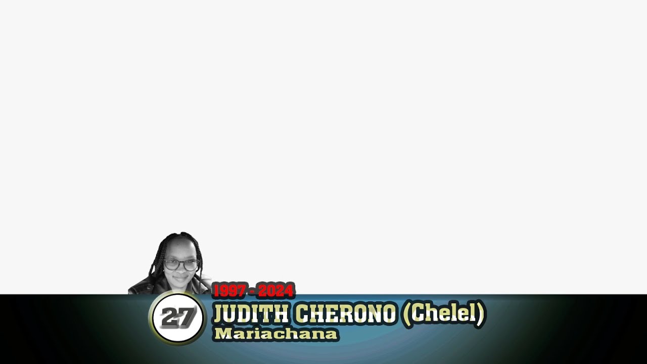 CELEBRATING THE LIFE OF JUDITH CHERONO MARIACHANA (1997-2024) - YouTube