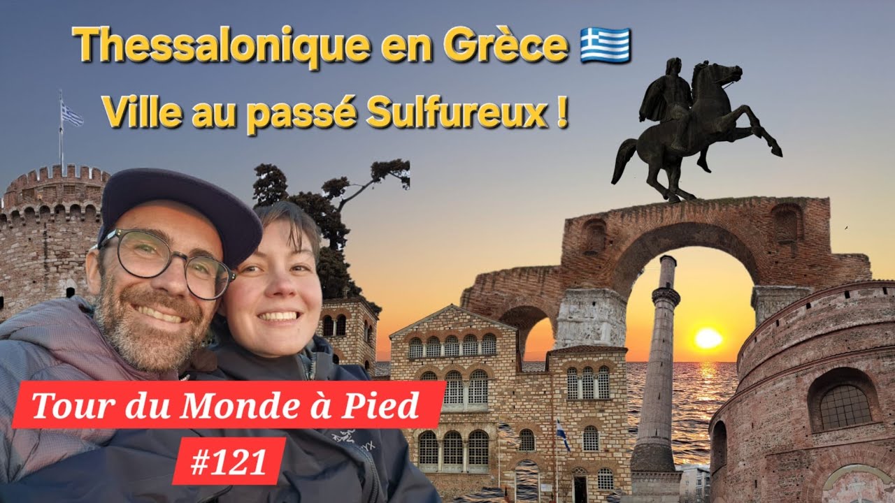 TOUR DU MONDE À PIED #121 : Thessalonique en Grèce 🇬🇷 Ville au Passé ...