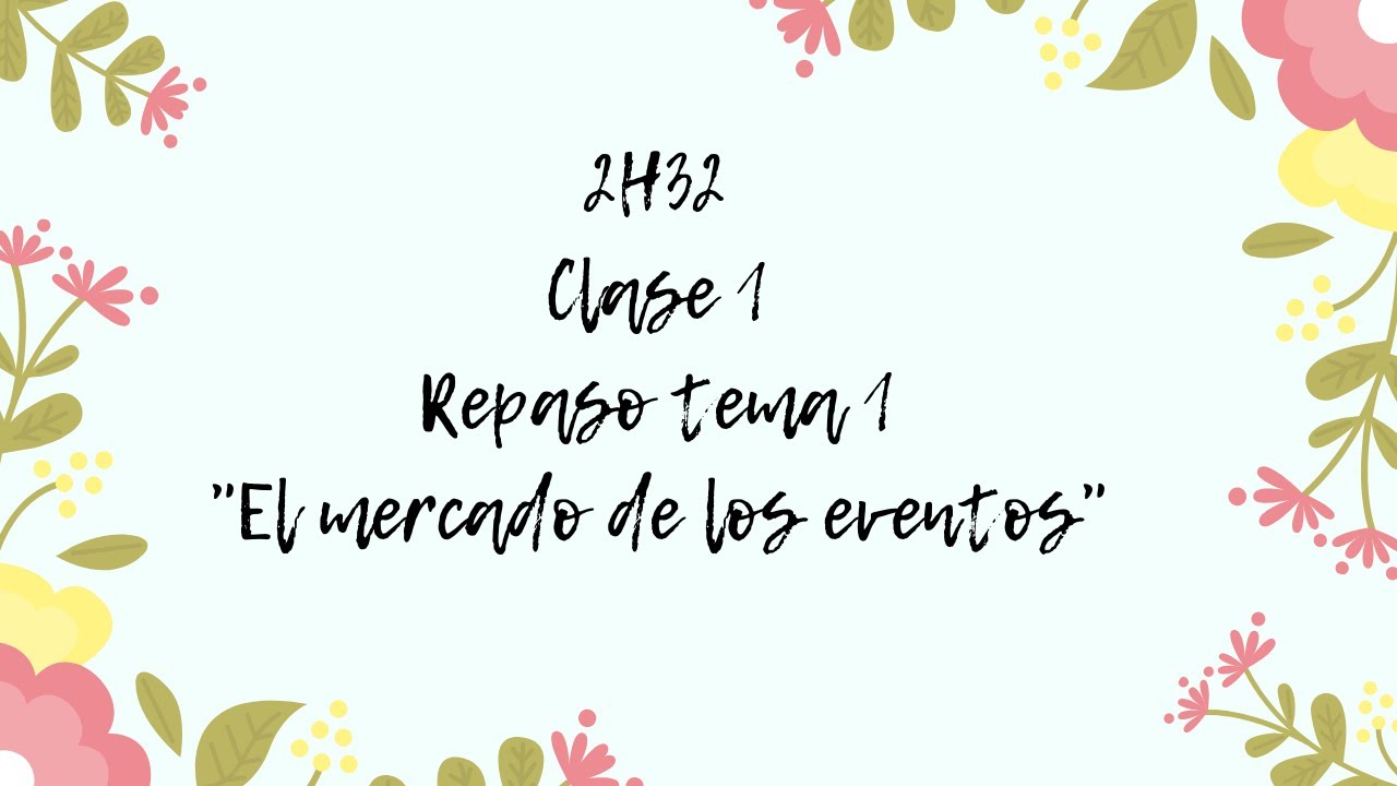 2H32 Clase 1 Repaso: Tema 1 el mercado de los eventos - YouTube