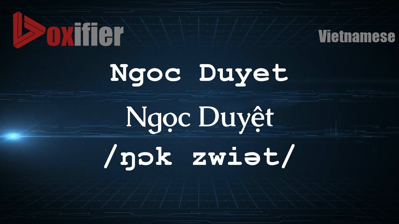 How to Pronounce Ngoc Duyet (Ngọc Duyệt) in Vietnamese - Voxifier.com ...