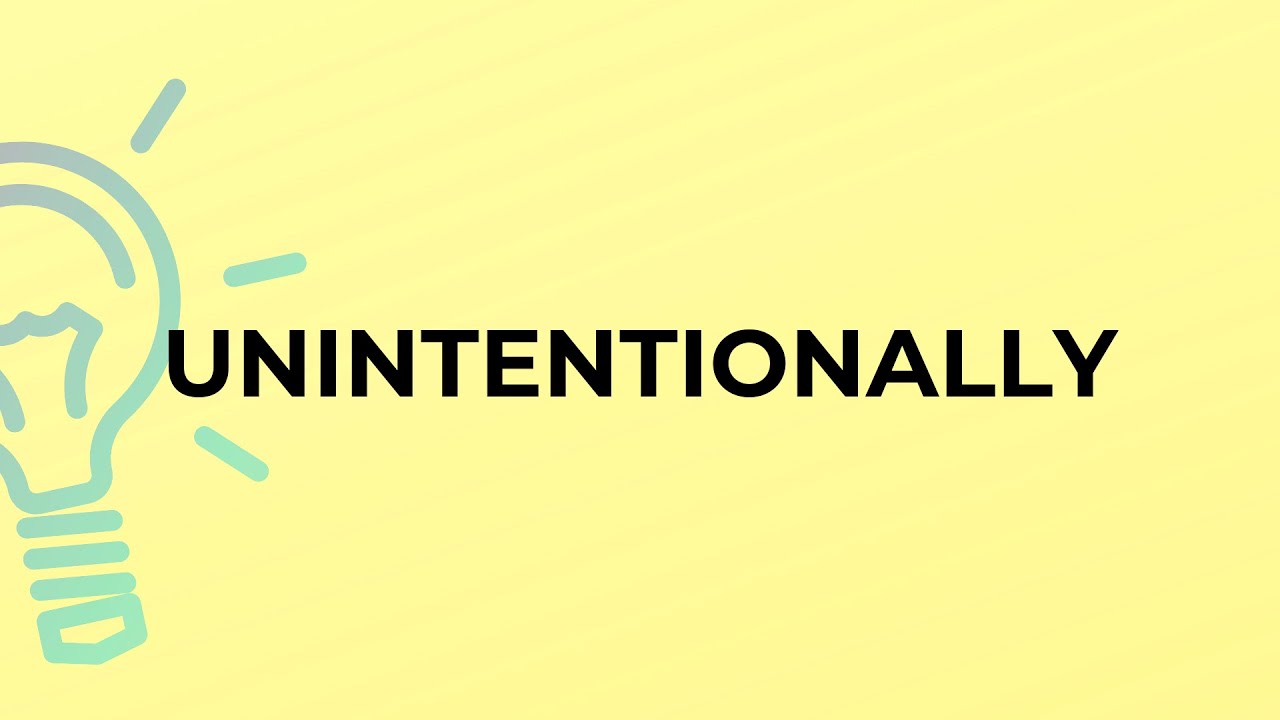 What is the meaning of the word UNINTENTIONALLY? - YouTube