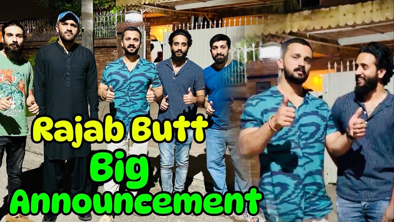 Rajab Butt Big Announcement Meet up With Rajab Butt - Man Dogar - jhangir @rajabbutt94 - YouTube