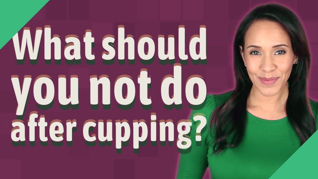 What Should You Not Do After Cupping YouTube what-should-you-not-do-after-cupping-youtube