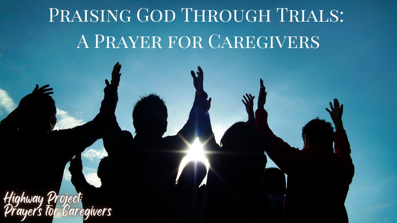 Prayer for Caregivers - Praise in the Midst of Trials - YouTube