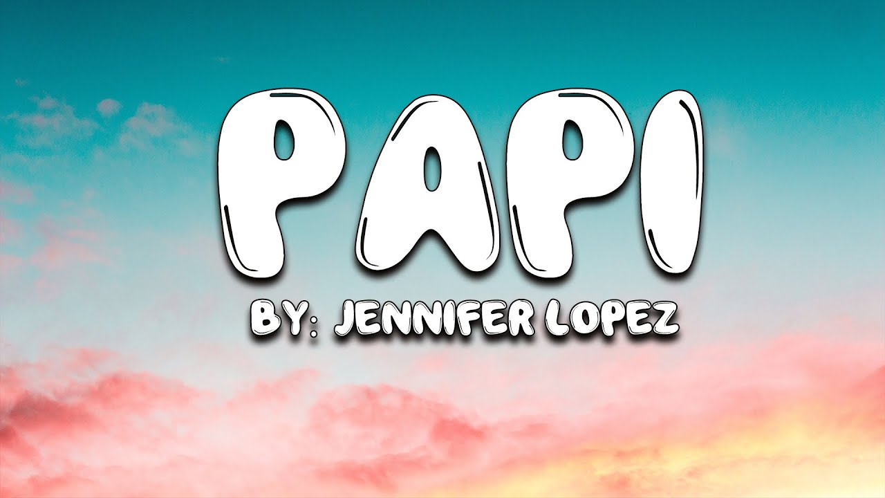 Papi - Jennifer Lopez (Lyrics) 🎵 - YouTube