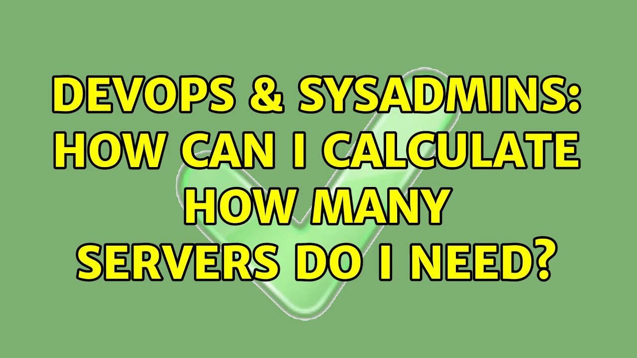 DevOps & SysAdmins: How can I calculate how many servers do I need? (4 Solutions!!) - YouTube