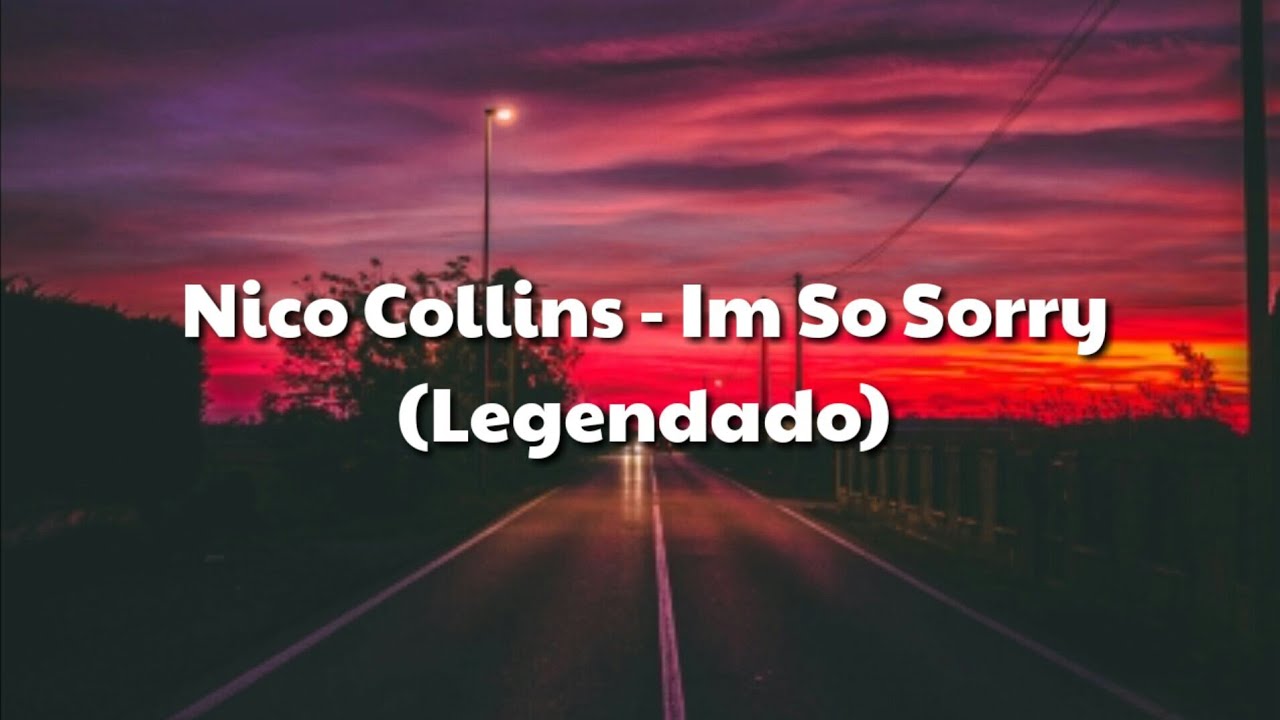 Nico Collins - I'm So Sorry (legendado pt-br/tradução) - YouTube