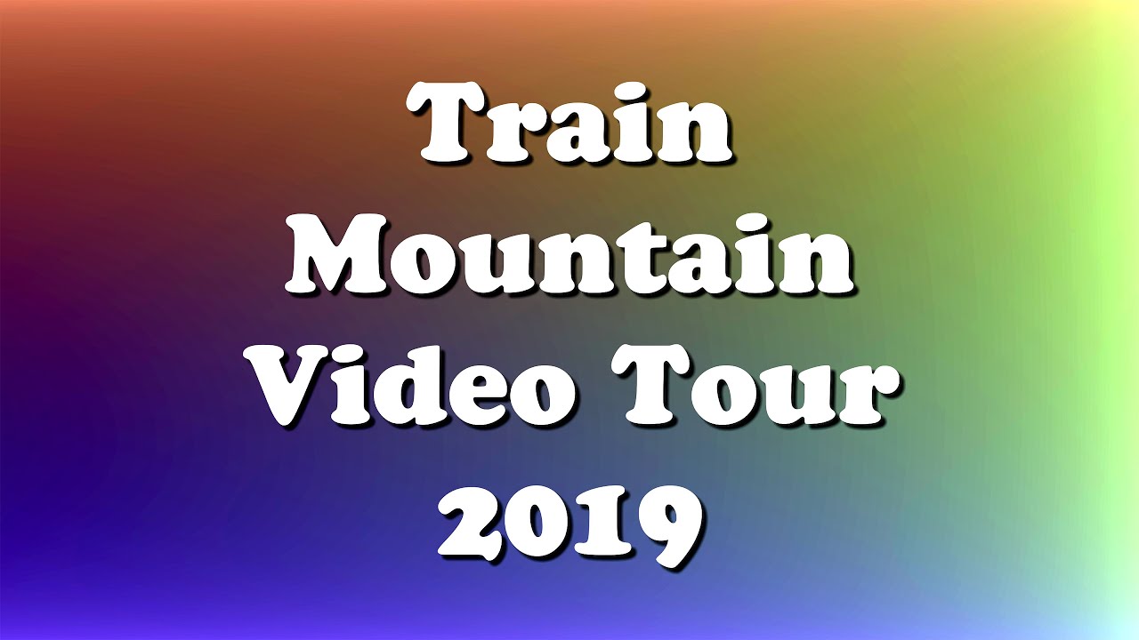 Train Mountain Video Tour 2019 - YouTube