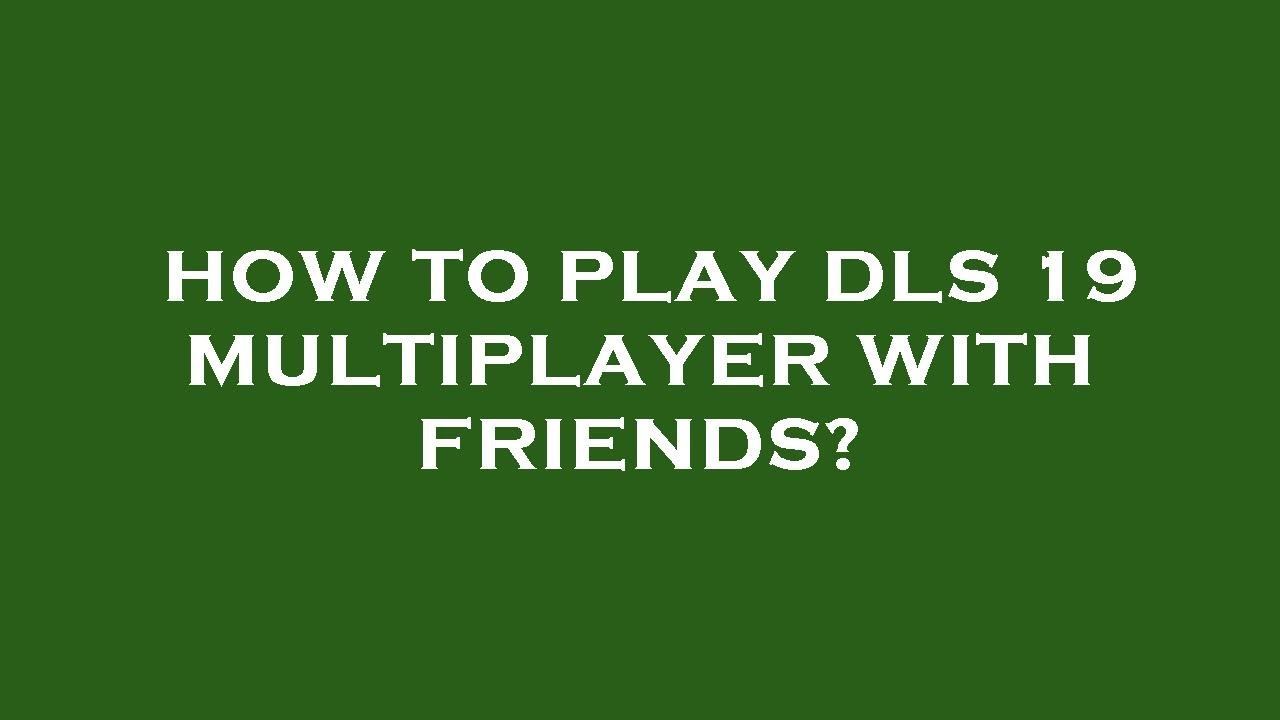 How to play dls 19 multiplayer with friends? - YouTube