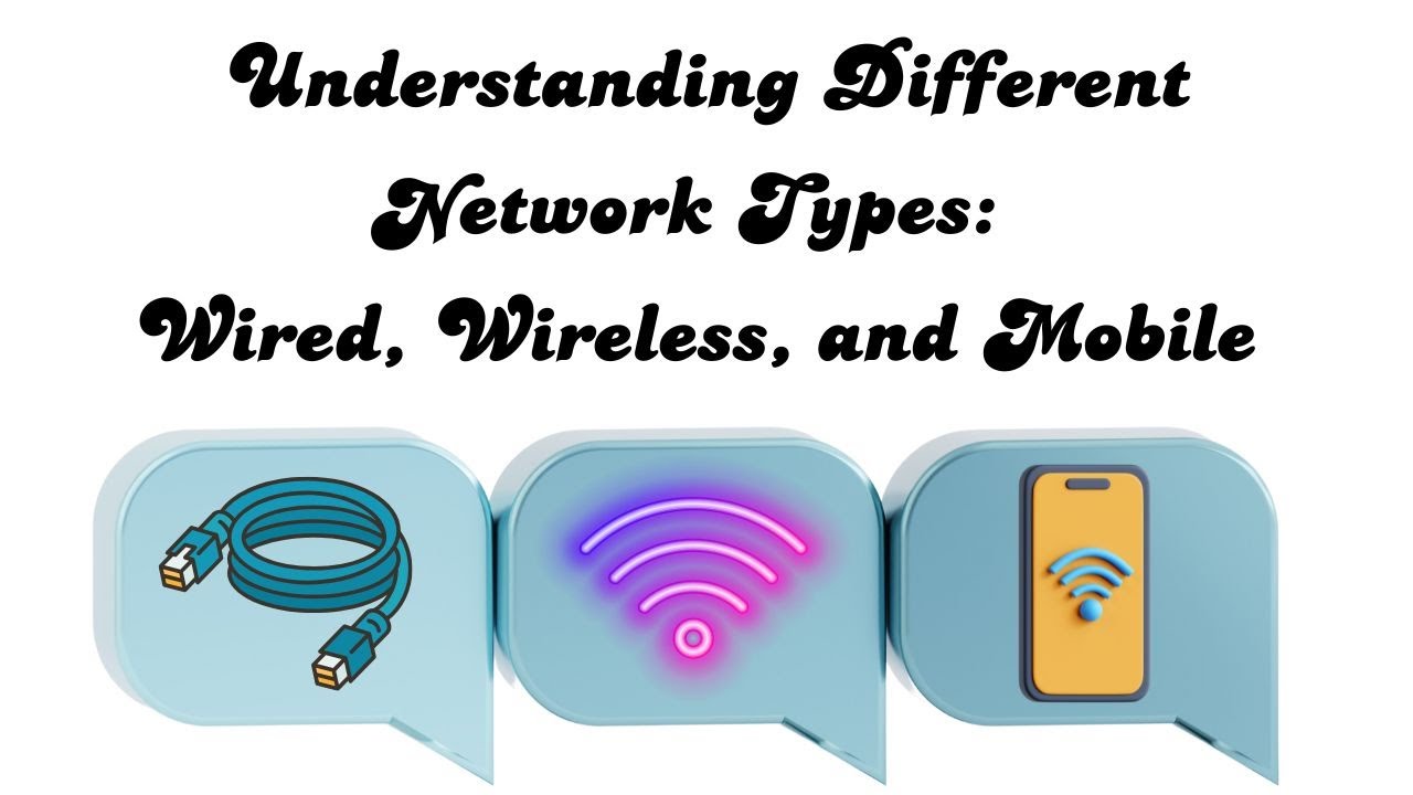 Understanding Different Network Types: Wired, Wireless, and Mobile ...