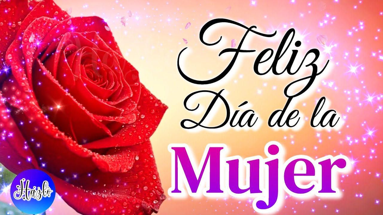 FELIZ DIA DE LA MUJER 8 de marzo🌹PARA TI MUJER VALIENTE Y BENDECIDA ...