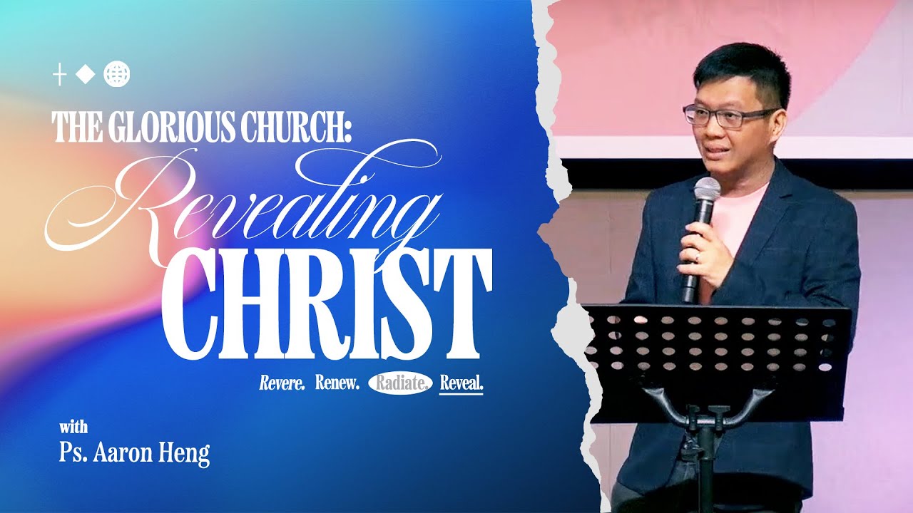 REVERE / The Glorious Church: Revealing Christ - Ps. Aaron Heng - YouTube