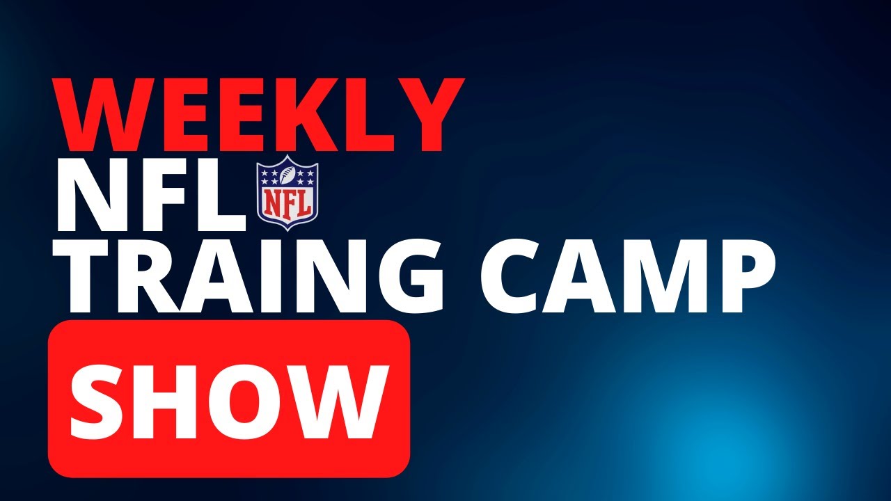 Weekly NFL Training Camp Show - YouTube