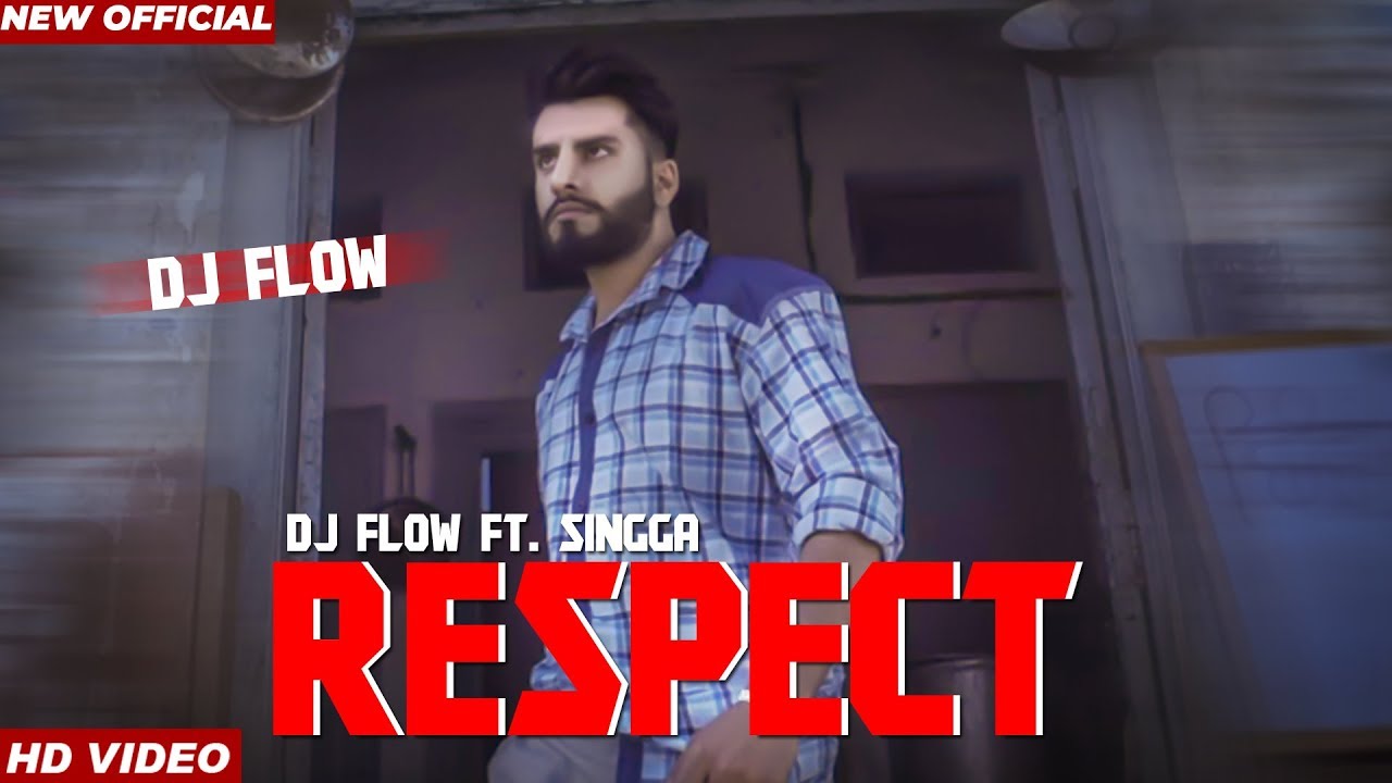 RESPECT (FULL VIDEO) DJ FLOW ft. SINGGA || Latest Punjabi Song 2018 ...