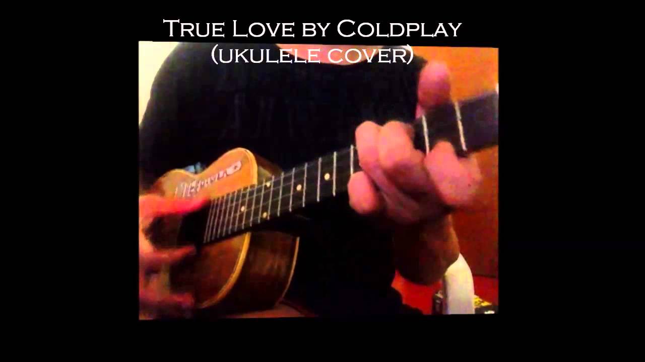 True Love by Coldplay (ukulele cover) - YouTube