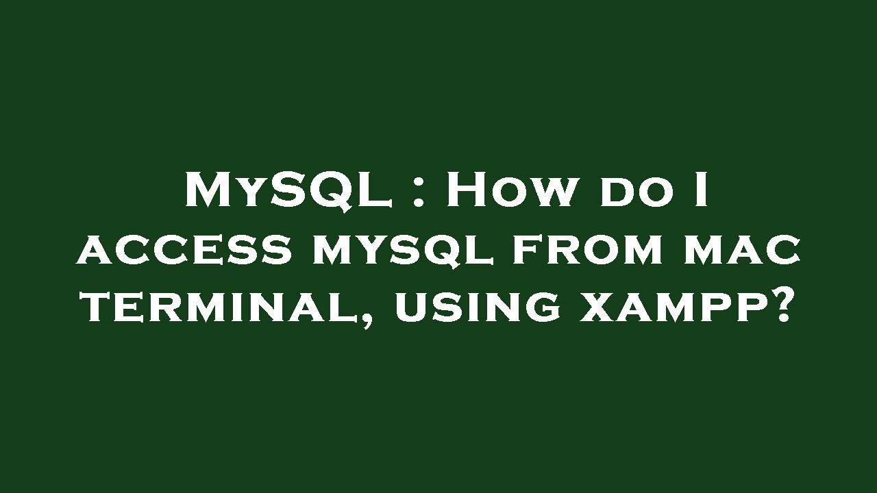 MySQL How Do I Access Mysql From Mac Terminal Using Xampp YouTube mysql-how-do-i-access-mysql-from-mac-terminal-using-xampp-youtube