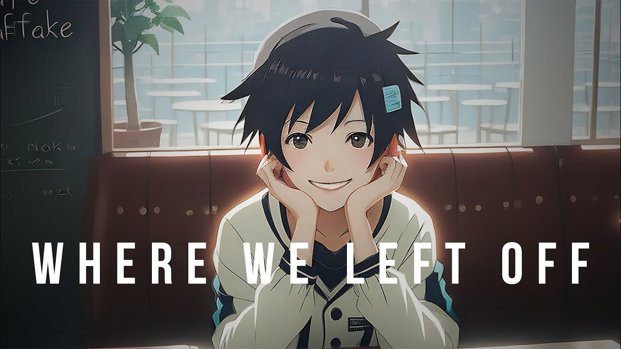 Where We Left Off (Anime Video) - YouTube