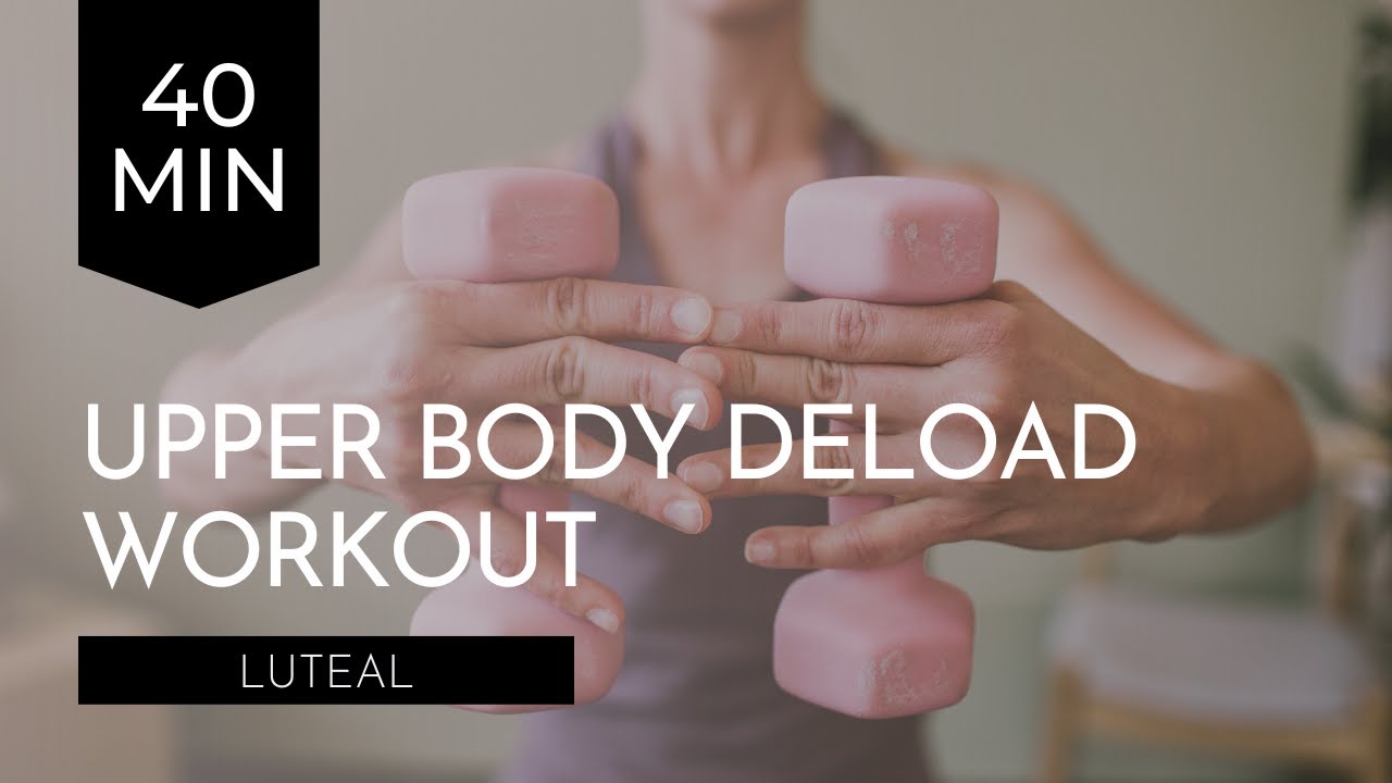 Luteal:Upper Body Deload Workout With Light Weights - YouTube