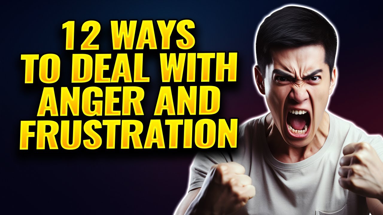 12 Ways To Deal With Anger And Frustration Youtube