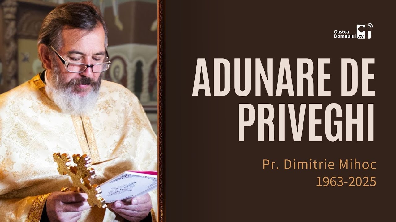 Adunare de priveghi a pr. Dimitrie Mihoc (1963-2025) • Sfântu Ilie ...