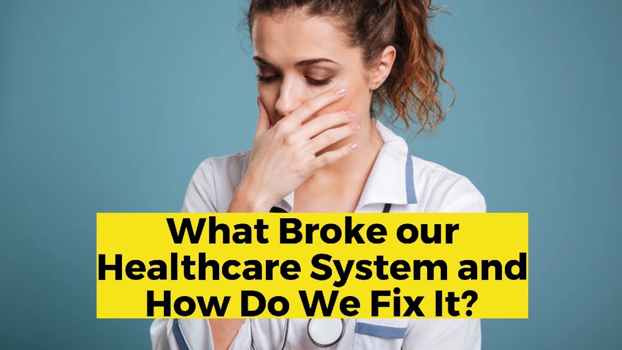 What Broke our Healthcare System and How Do We Fix It? - YouTube
