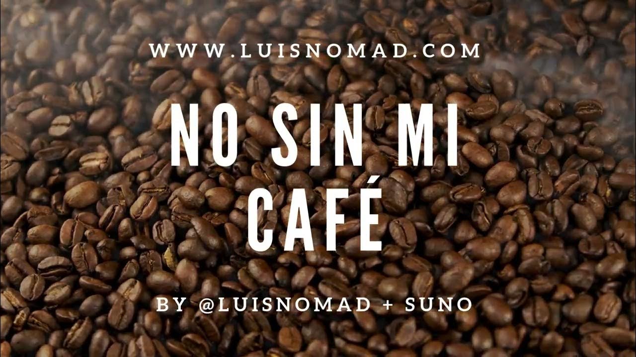 🇪🇸 NO SIN MI CAFÉ (Ballad Version) by Luis Nomad + SUNO AI - YouTube