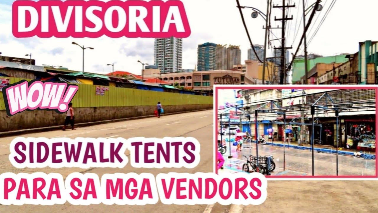 DIVISORIA UPDATE / MAGLALAGAY NA NG TENT PARA MGA SIDEWALK VENDORS ...