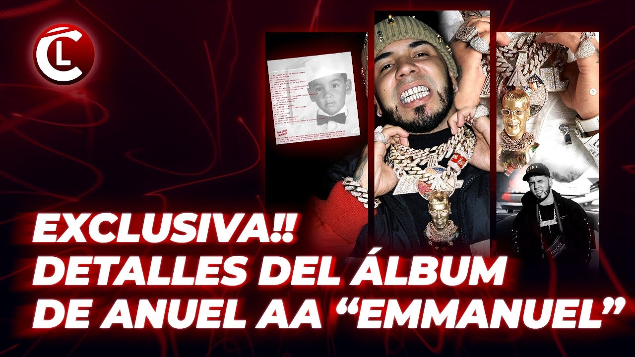 ¡EXCLUSIVA! Álbum “Emmanuel” de Anuel AA “LO QUE NADIE TE DIRÁ DE LAS ...
