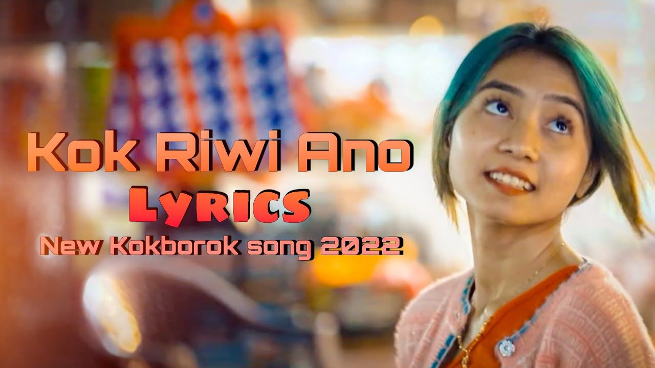 Kok Riwi Ano || Lyrics || New Kokborok song 2022 - YouTube