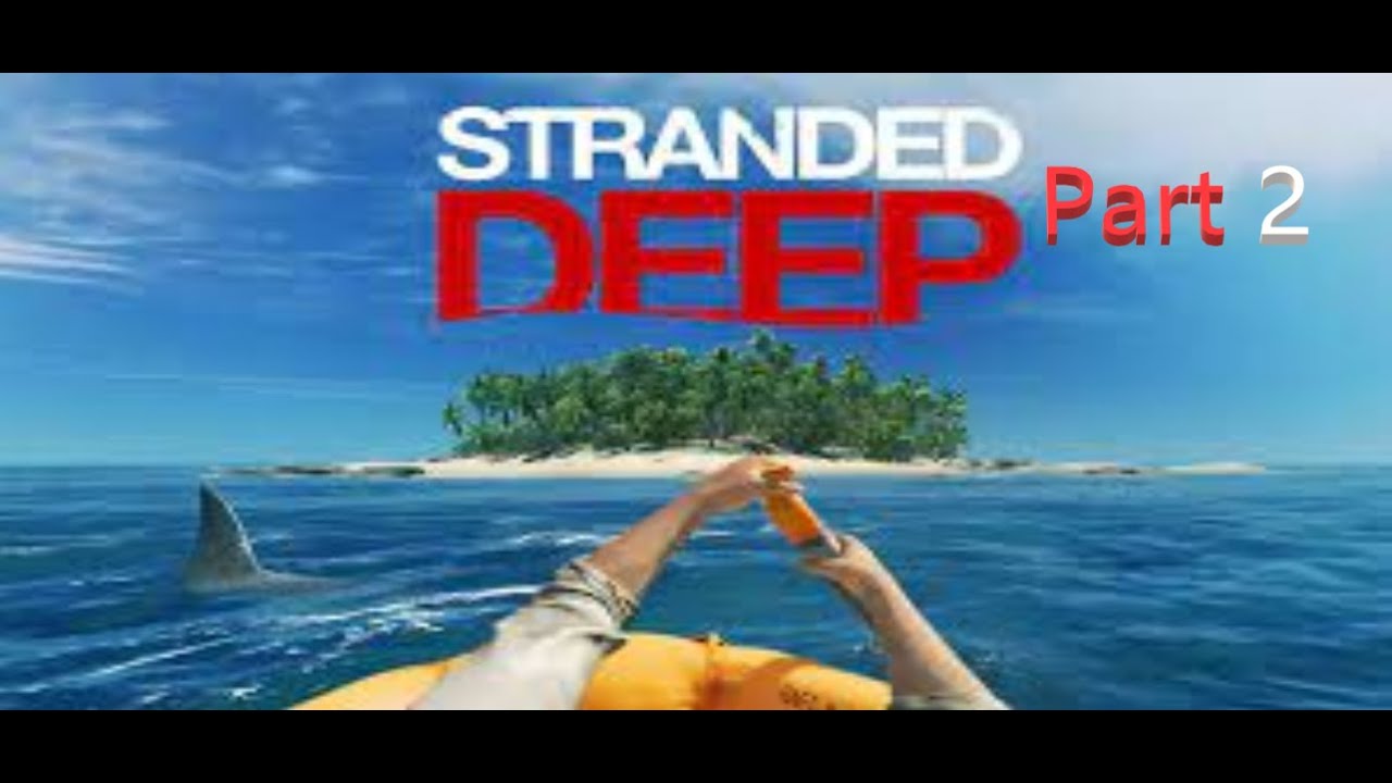 Stranded Deep //Part 2// - New Things Found!!! - YouTube