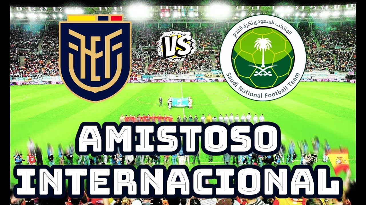 ECUADOR VS ARABIA SAUDITA PARTIDO AMISTOSO INTERNACIONAL FECHA FIFA 🔴EN ...