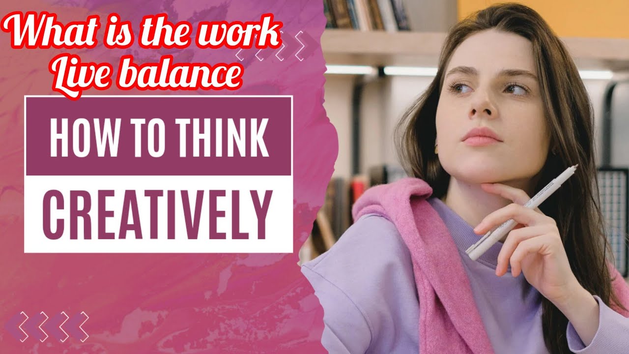 #how to thinking creativity#what is the work life balance#psychology ...