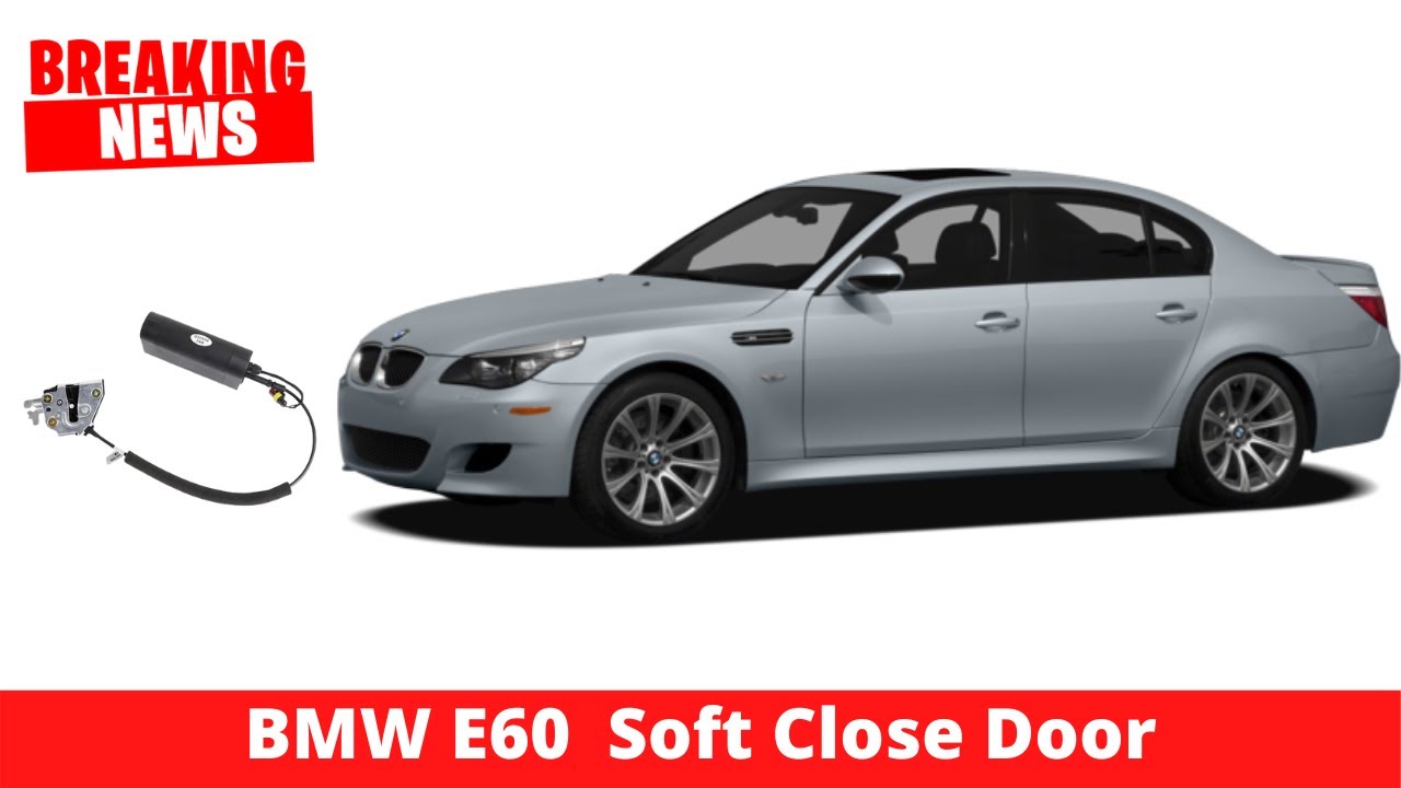 BMW E60 MODS | BMW E60 SOFT CLOSE DOOR | BMW E60 ACCESSORIES - YouTube
