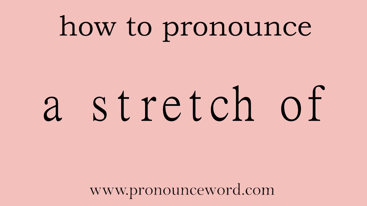 a stretch of. How to pronounce a stretch of in english (correct ...