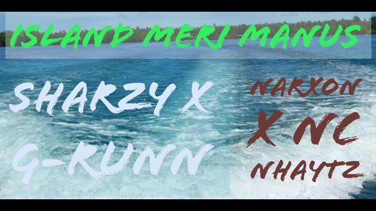 SHARZY 2019 - Island Meri Manus (2018) ft. Gee Ruun, Narxson & Nc ...