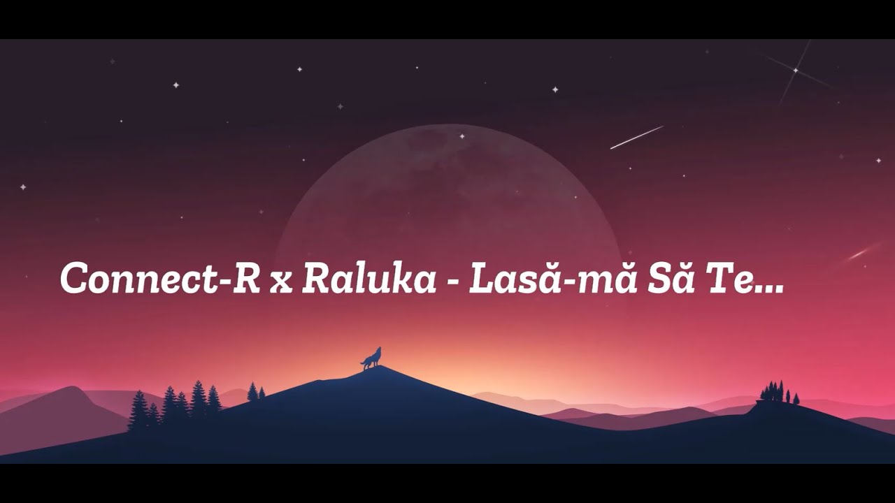 Connect-R x Raluka - Lasa-ma Sa Te... | Lyrics | Versuri - YouTube