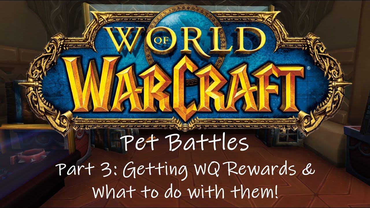 World of Warcraft Pet Battles - Part 3: Getting WQ Rewards & What to do ...