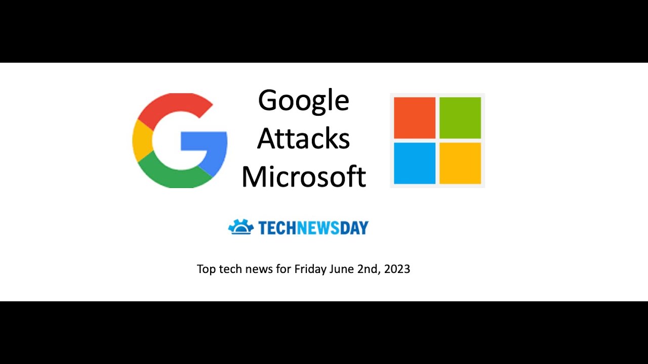 Google Attacks Microsoft and more of the top tech news stories for June ...