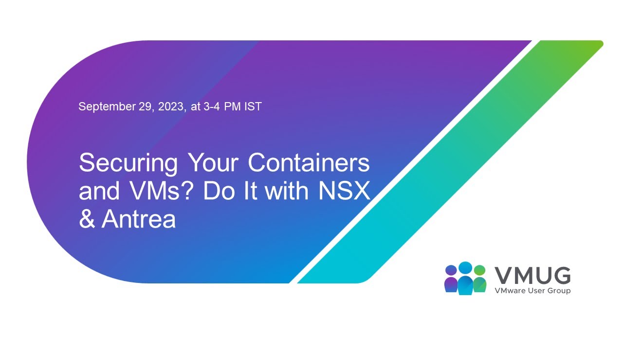 VMUG Delhi - Securing your Containers and VMs? Do it with NSX & Antrea ...