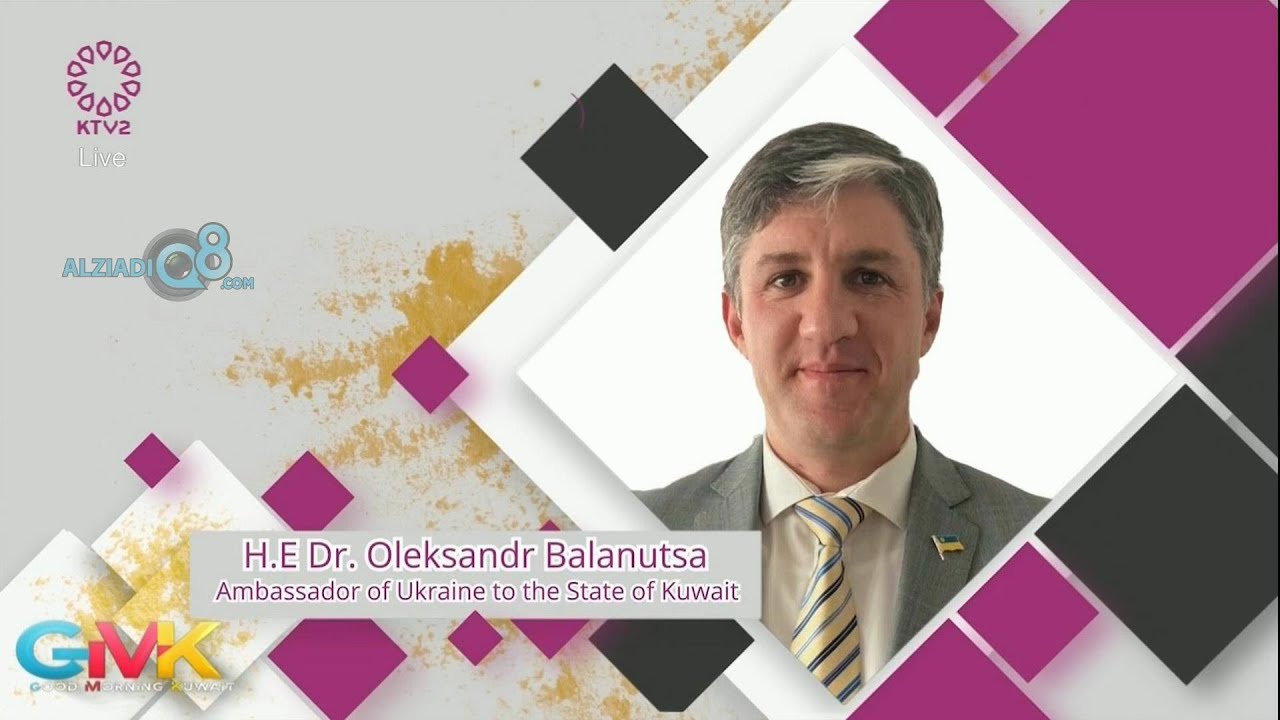 Good Morning Kuwait Hosts Oleksandr Balanutsa Ambassador Of Ukraine To ...