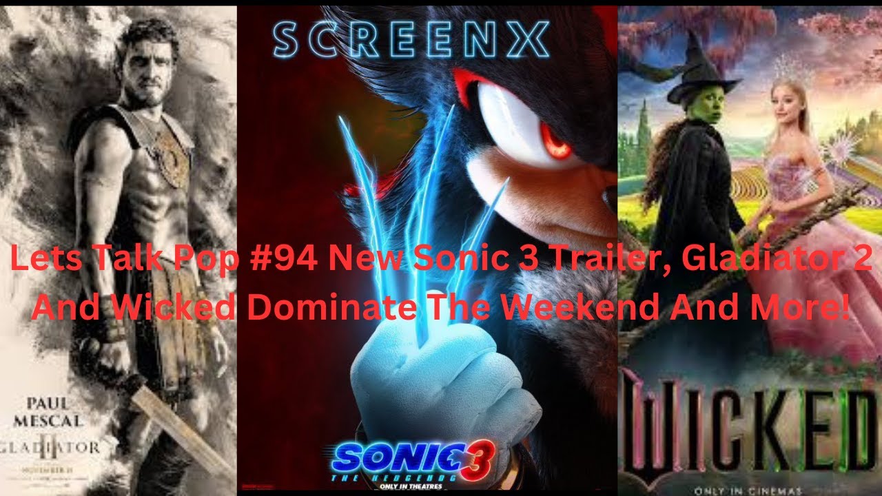 Lets Talk Pop #94 New Sonic 3 Trailer, Gladiator 2 And Wicked Dominate ...
